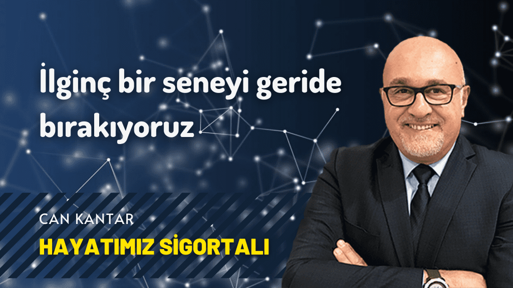 CAN KANTAR: İlginç bir seneyi geride bırakıyoruz